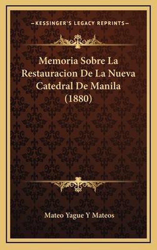 Memoria Sobre La Restauracion de La Nueva Catedral de Manila (1880 ...