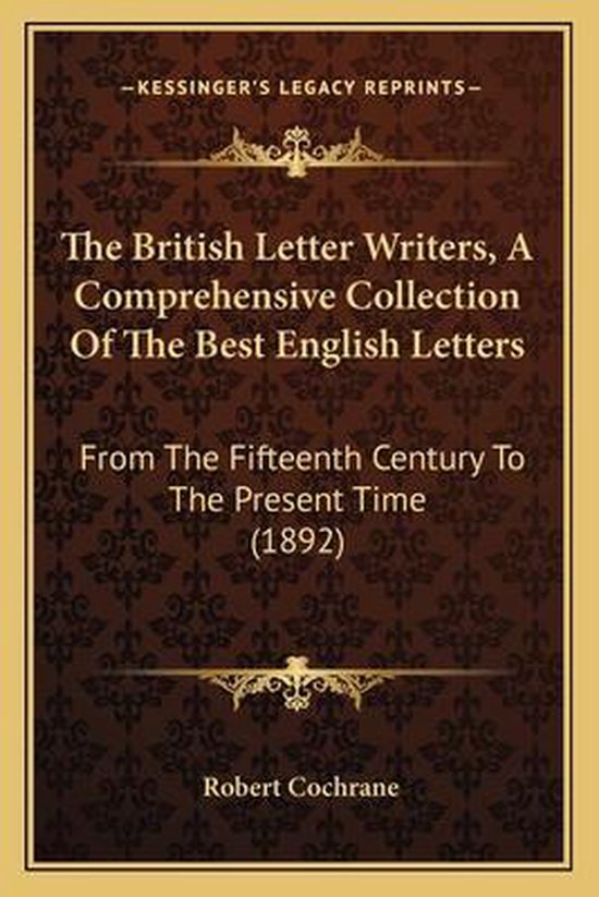 The British Letter Writers, a Comprehensive Collection of the Best ...