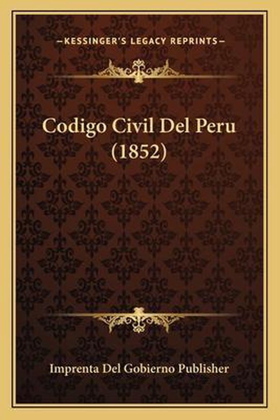Codigo Civil del Peru (1852), Imprenta Del Gobierno Publisher ...