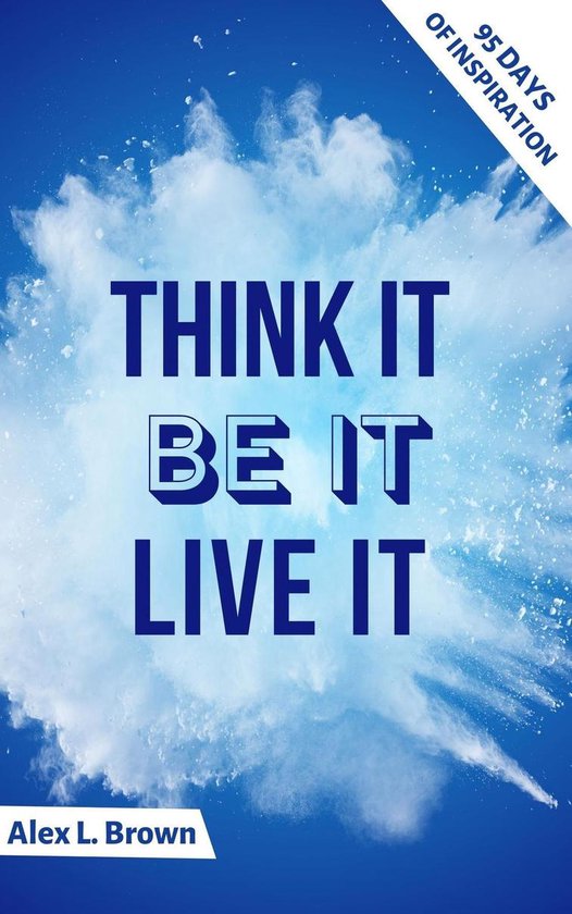 Think It. Be It. Live It. 90 Days of Motivation (ebook), Alex L Brown ...