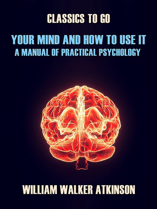 Your Mind and How to Use It A Manual of Practical Psychology (ebook ...