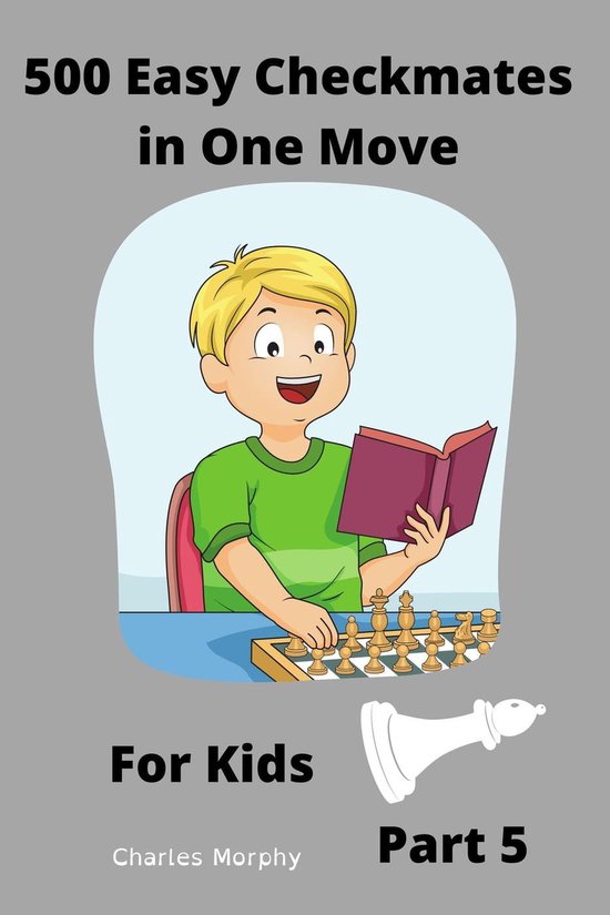 Chess Puzzles for Kids 5 - 500 Easy Checkmates in One Move for Kids ...