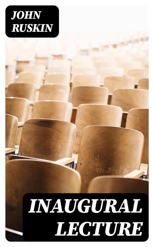 Inaugural Lecture (ebook), John Ruskin | 8596547066019 | Boeken | bol