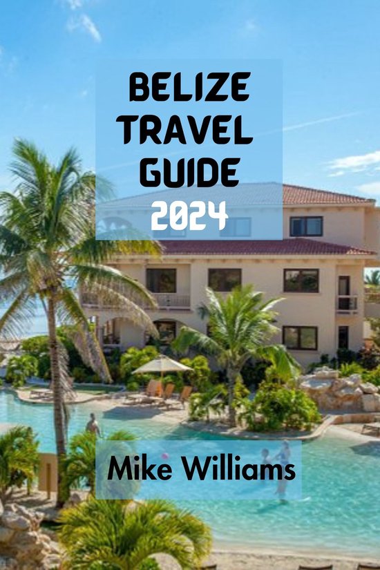 BELIZE TRAVEL GUIDE 2024 (ebook), Mike Williams | 1230007520235 | Boeken | bol