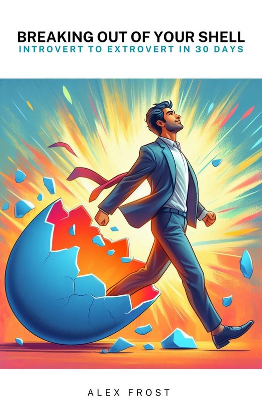 Breaking Out of Your Shell: Introvert to Extrovert in 30 Days (ebook ...