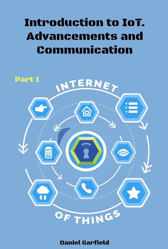 Internet of Things (IoT): Introduction to IoT. Advancements and Communication... | bol