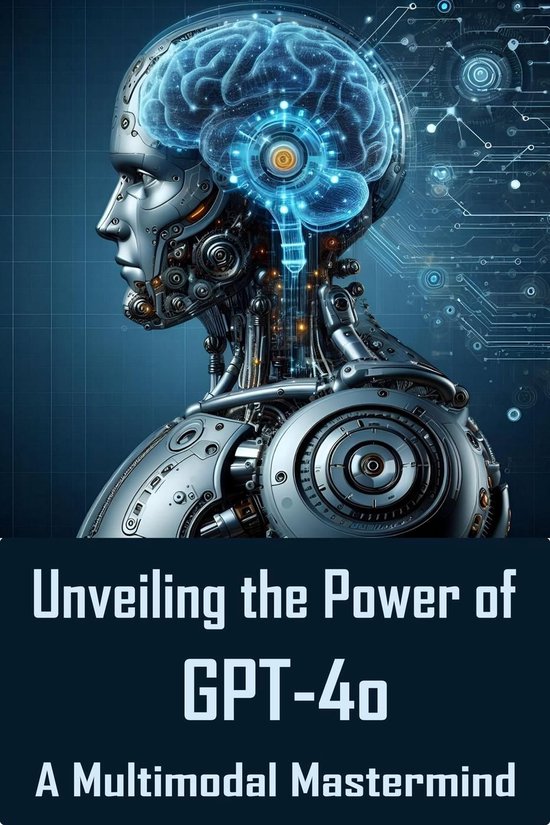 Unveiling the Power of GPT-4o: A Multimodal Mastermind (ebook), StoryBuddiesPlay |... | bol
