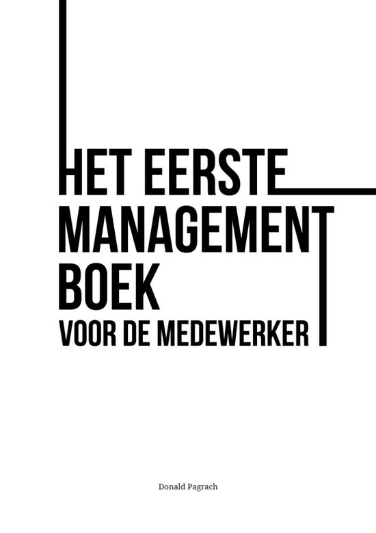 Het eerste managementboek voor de medewerker, Donald Pagrach ...