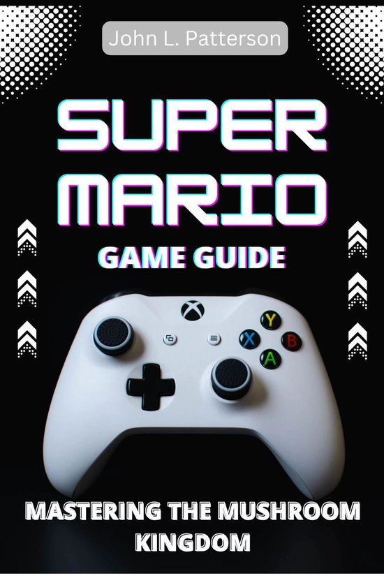 SUPER MARIO GAME GUIDE (ebook), John L. Patterson | 1230007571060 ...