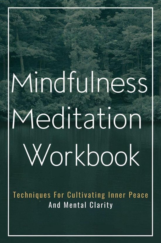 Mindfulness Meditation Workbook: Techniques For Cultivating Inner Peace ...