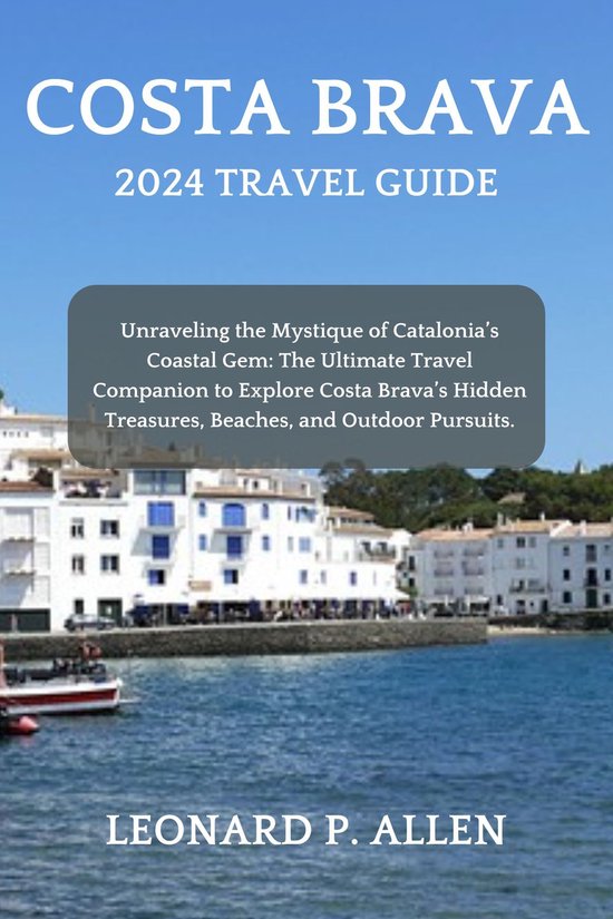 Costa Brava 2024 Travel Guide (ebook), Leonard P. Allen | 1230007719196 | Boeken | bol