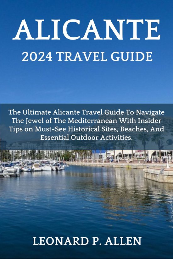 Alicante 2024 Travel Guide (ebook), Leonard P. Allen | 1230007719264 | Boeken | bol