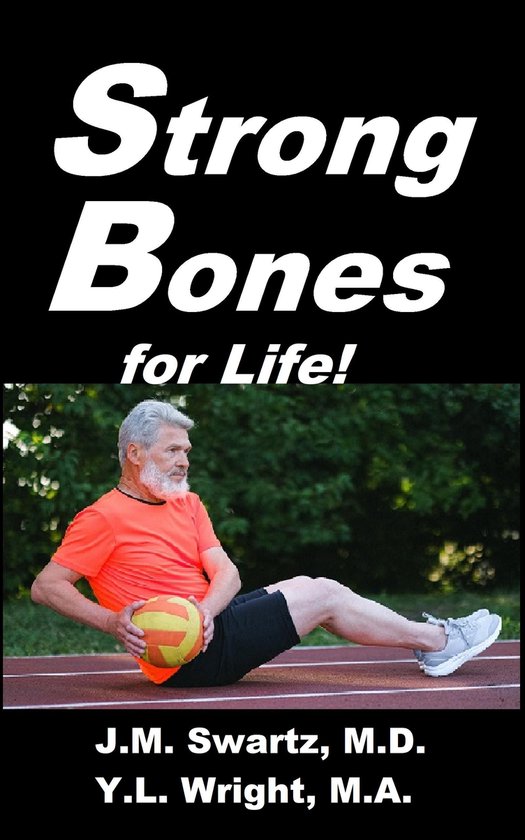 Strong Bones for Life! (ebook), J.M. Swartz M.D. | 9781312124356 ...