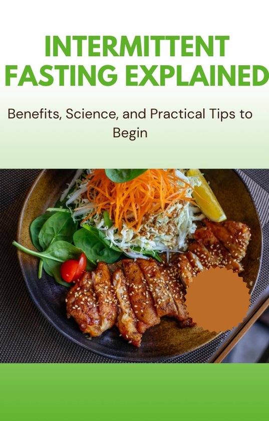 Intermittent Fasting Explained – Benefits, Science, and Practical Tips ...