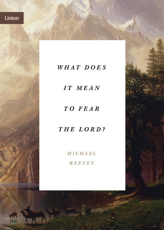 Union - What Does It Mean to Fear the Lord? (ebook), Michael Reeves | 9781433565397 |... | bol