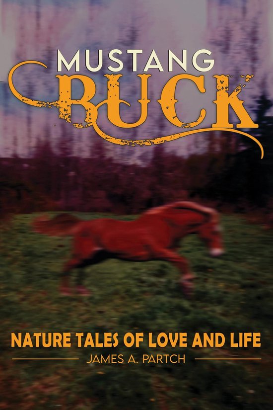MUSTANG BUCK NATURE TALES of LOVE and LIFE (ebook), James A. Partch ...