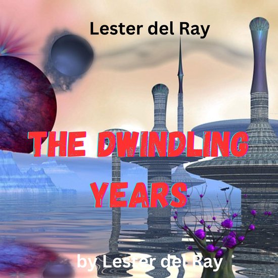 Lester del Ray: The Dwindling Years, Lester Del Ray | 9798868610103 ...