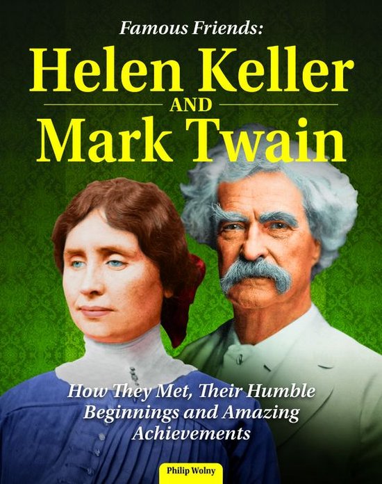 Famous Friends: Helen Keller and Mark Twain (ebook), Philip Wolny ...