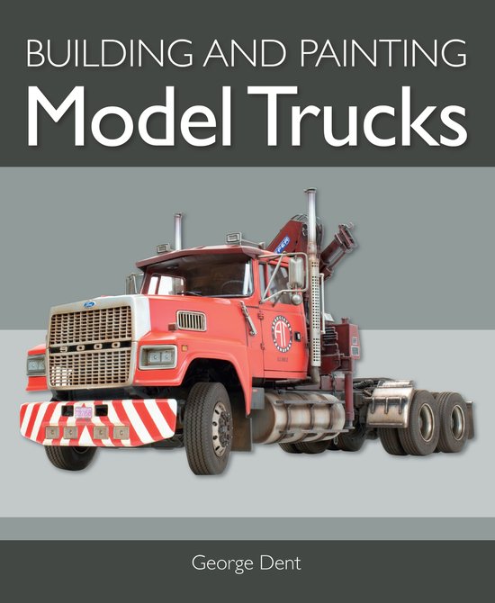Building and Painting Model Trucks, George Dent | 9781785009181 ...