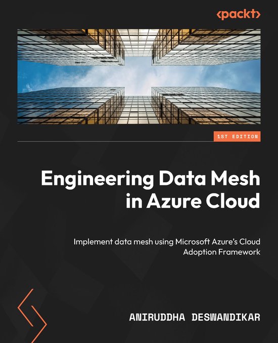Engineering Data Mesh in Azure Cloud (ebook), Aniruddha Deswandikar | 9781805128946 |... | bol