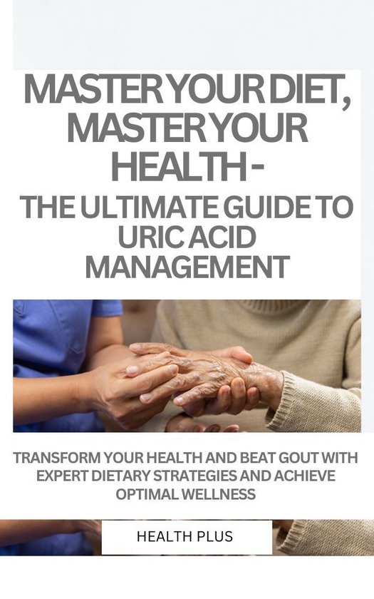The Uric Acid Mastery Series - MASTER YOUR DIET, MASTER YOUR HEALTH ...