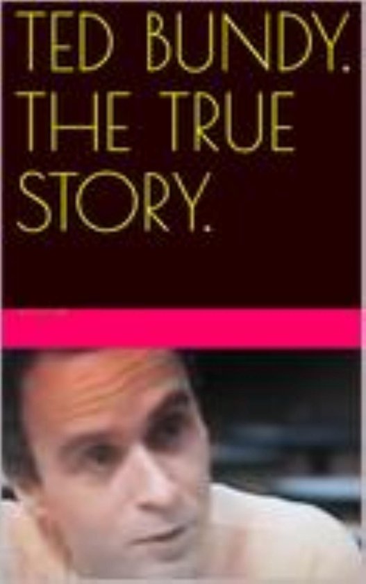 Ted Bundy. The True Story. (ebook), Pat Dwyer | 9798869347756 | Boeken ...