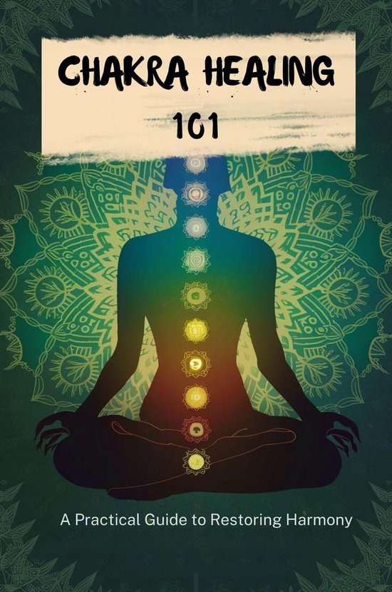 Chakra Healing 101: A Practical Guide To Restoring Harmony (ebook ...