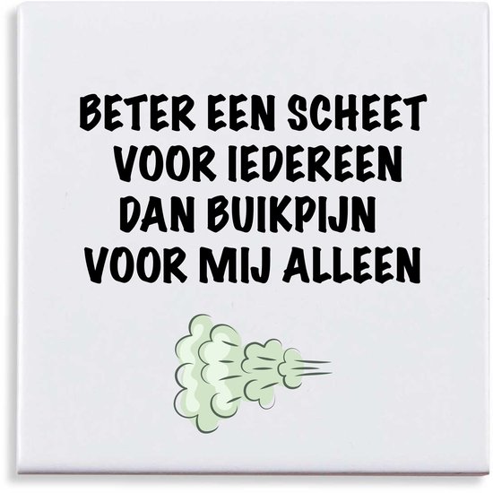 Tegeltje met spreuk | Tegeltjeswijsheden | "Beter een scheet voor ...
