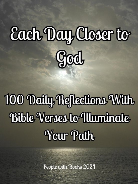 Each Day Closer to God: 100 Daily Reflections with Bible Verses to ...