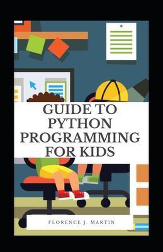 Guide to Python Programming for Kids | 9798548339102 | Florence J ...