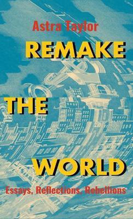 Remake the World | 9781642594966 | Astra Taylor | Boeken | bol.com