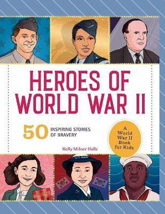 Heroes of World War II: A World War II Book for Kids: 50 Inspiring ...