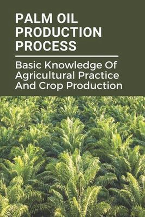 Palm Oil Production Process: Basic Knowledge Of Agricultural Practice ...