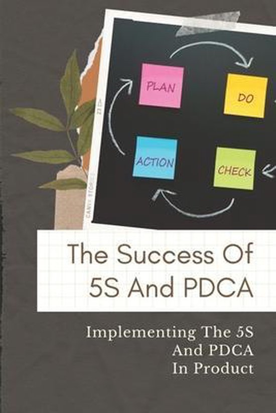 The Success Of 5S And PDCA: Implementing The 5S And PDCA In Product ...