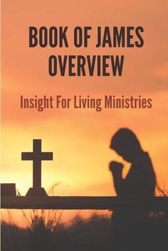 Book Of James Overview: Insight For Living Ministries | 9798533507608 ...