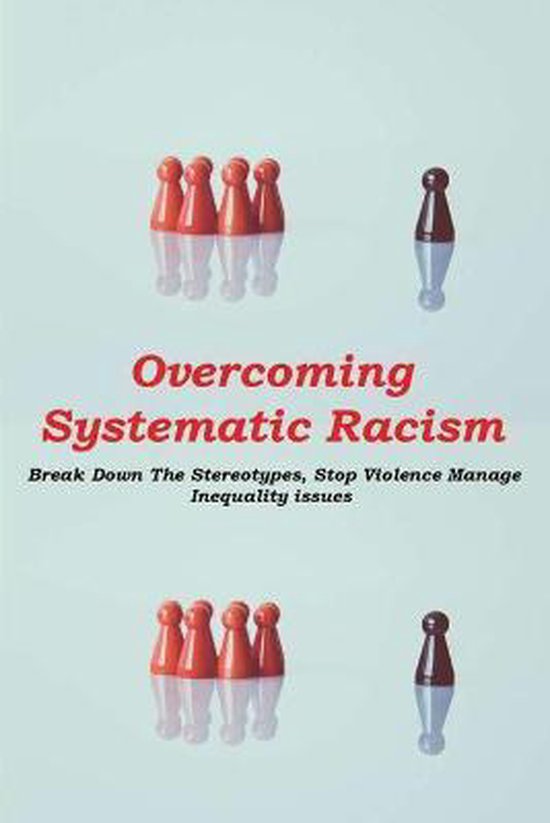 Overcoming Systematic Racism: Break Down The Stereotypes, Stop Violence ...