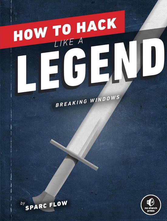 How To Hack Like A Legend | 9781718501508 | Sparc Flow | Boeken | bol.com