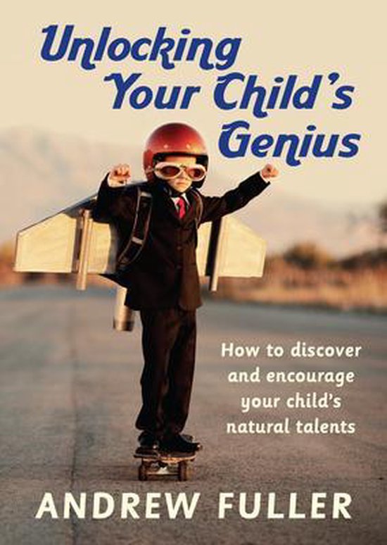 Unlocking Your Child's Genius, Andrew Fuller | 9781925048353 | Boeken | bol Unlocking Your Child's Genius, Andrew Fuller | 9781925048353 | Boeken | bol