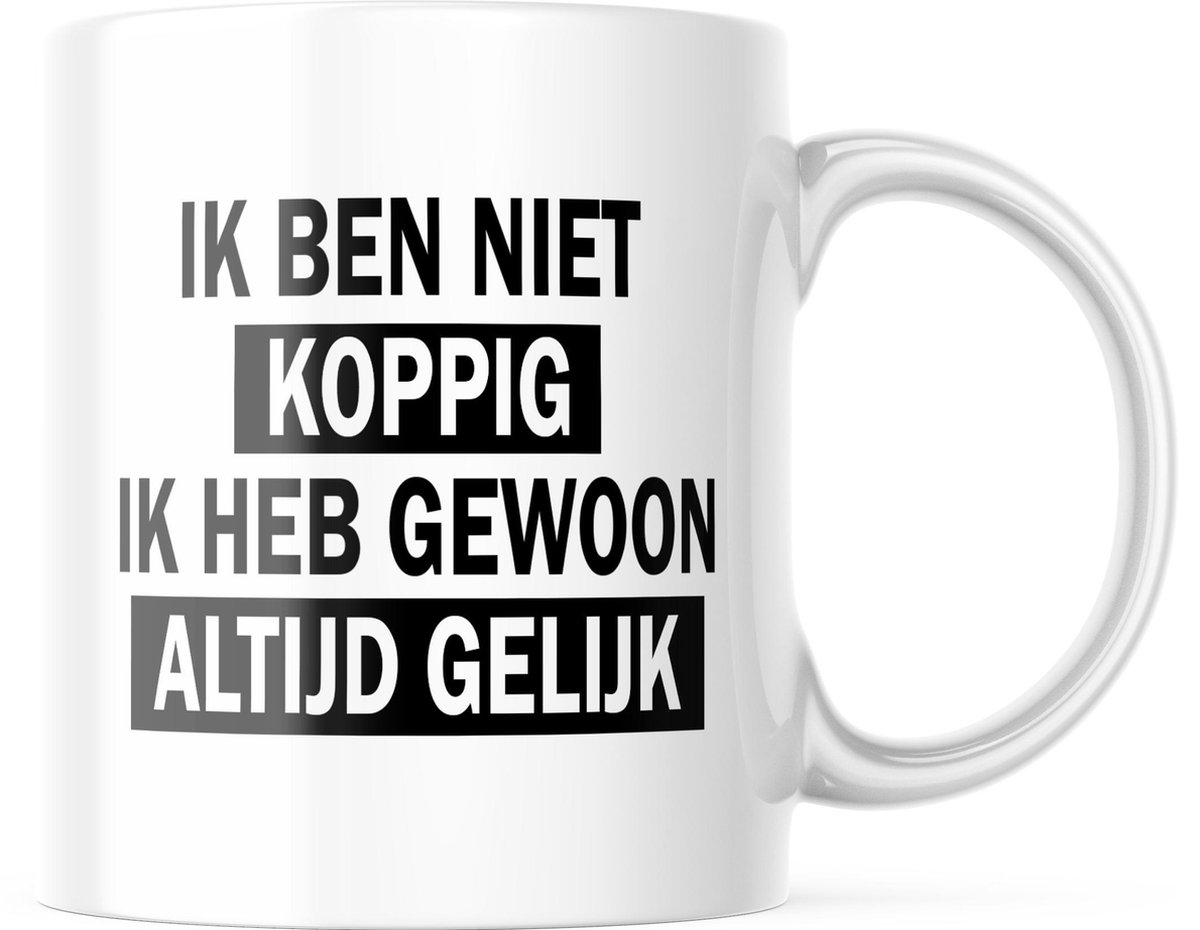 Mok met tekst: Ik ben niet koppig. Ik heb gewoon altijd gelijk | Grappige mok |... | bol.com