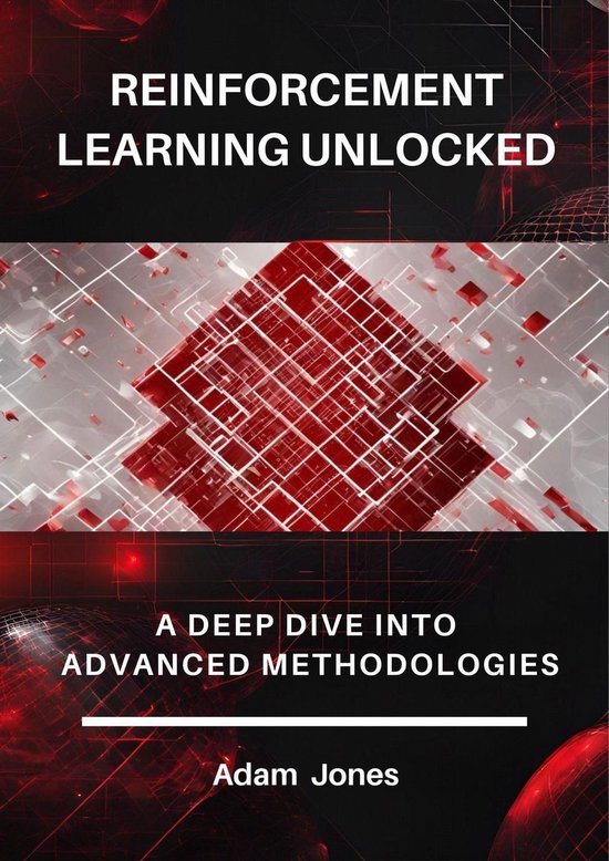 Reinforcement Learning Unlocked: A Deep Dive into Advanced Methodologies (ebook), Adam... | bol
