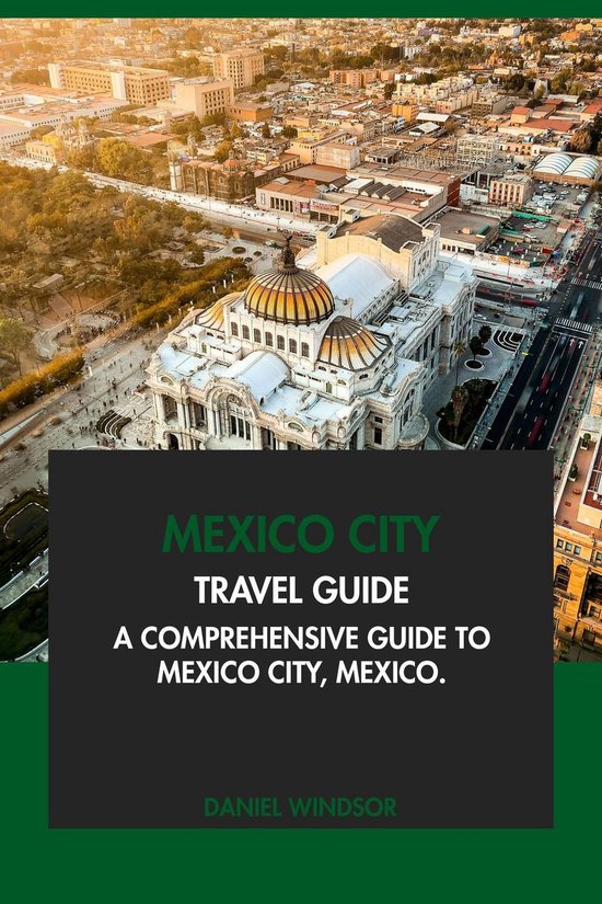 Mexico City Travel Guide: A Comprehensive Guide to Mexico City, Mexico ...