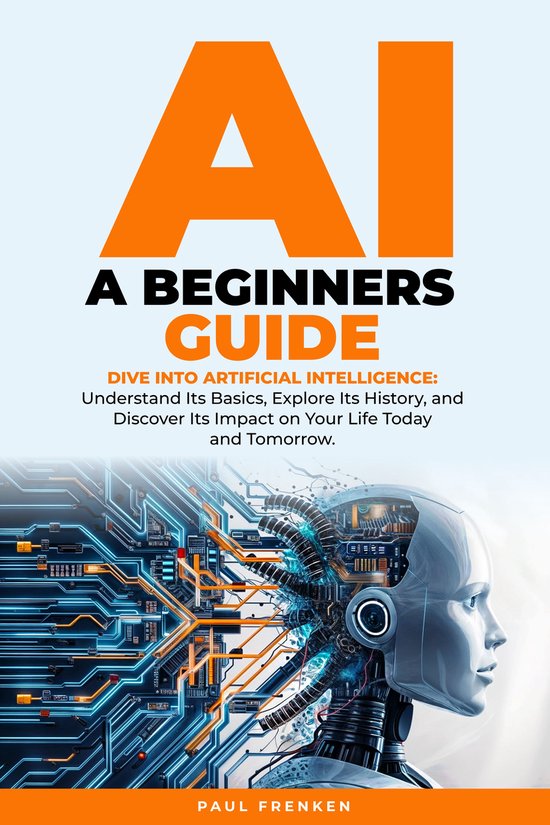 AI A Beginners Guide: Dive into Artificial Intelligence (ebook), Paul Frenken |... | bol