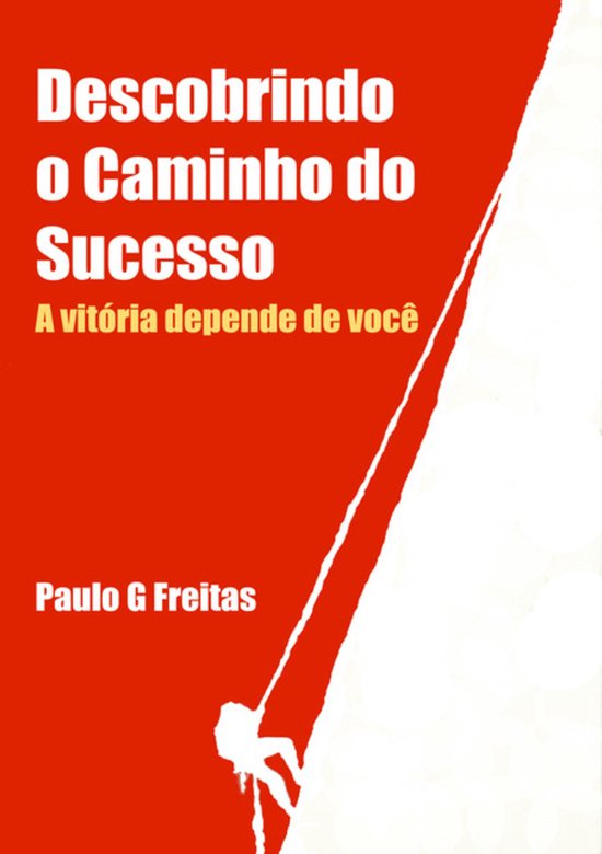 Descobrindo O Caminho Do Sucesso (ebook), Paulo G. Freitas | 3410002743251 | Boeken | bol