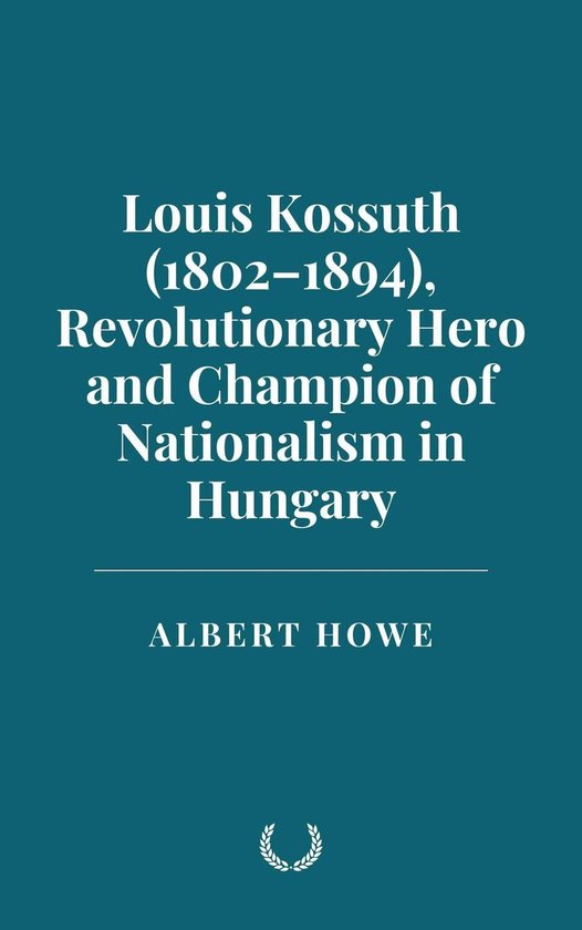 Louis Kossuth (1802–1894), Revolutionary Hero and Champion of ...