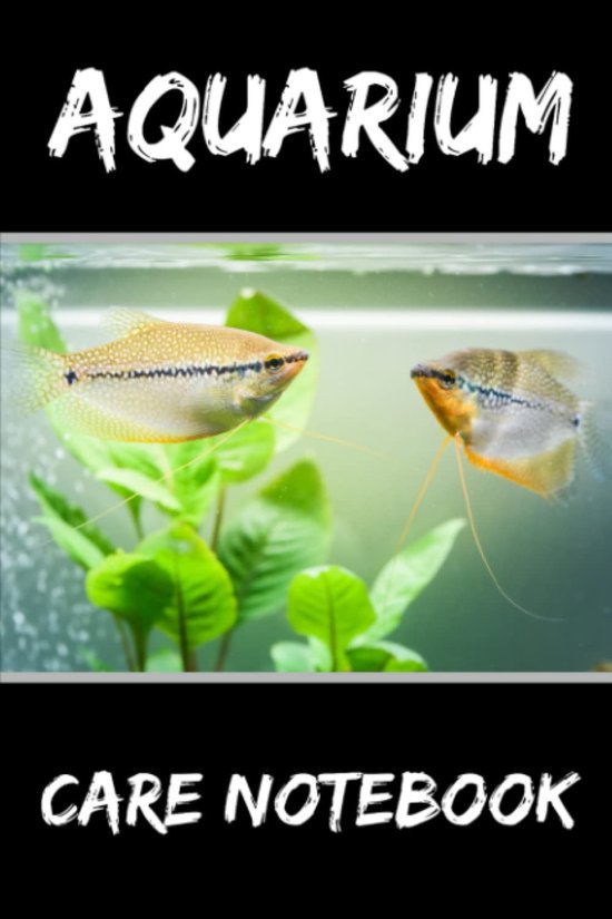 Aquarium Care Notebook: Specially Designed Fish Tank Maintenance Record ...