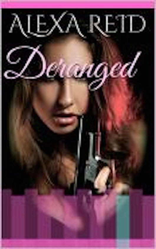 Deranged (ebook), Alexa Reid | 9781311090195 | Boeken | bol.com