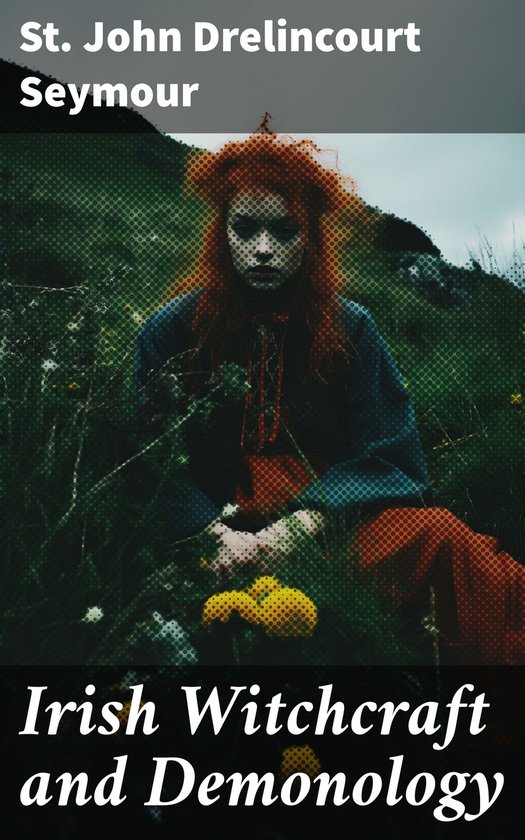 Irish Witchcraft and Demonology (ebook), St John Drelincourt Seymour ...