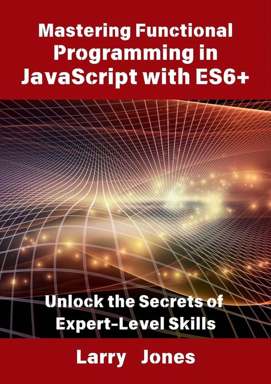 Mastering Functional Programming in JavaScript with ES6+: Unlock the Secrets of... | bol