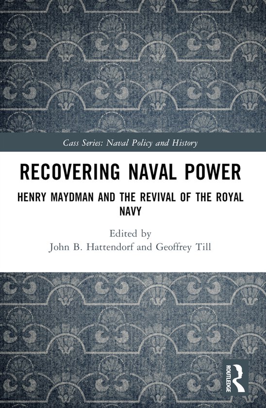 Cass Series: Naval Policy and History- Recovering Naval Power ...