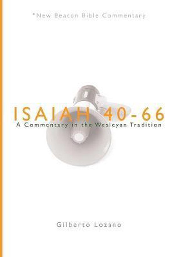 New Beacon Bible Commentary- Nbbc, Isaiah 40-66, Gilberto Lozano | 9780834138704 | Boeken | bol.com